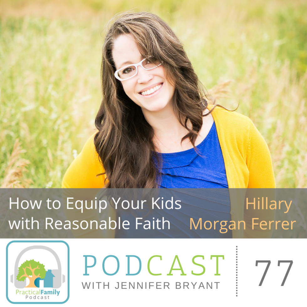 Episode 077 | How to Equip Your Kids with Reasonable Faith - Practical ...